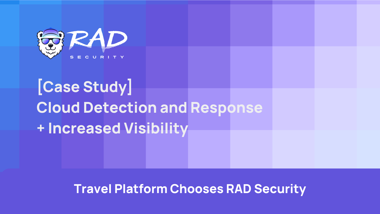 Travel Platform Chooses RAD Security for Cloud Detection and Response